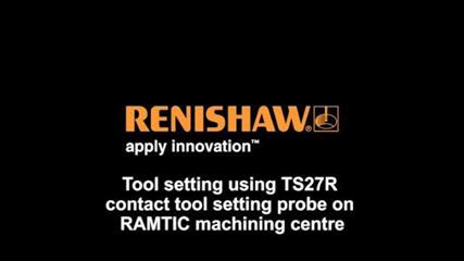 Tool setting using TS27R contact tool setting probe on RAMTIC machining ...